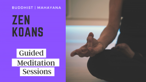 Buddhist | Zen Koans | Guided Meditation Practice Sessions